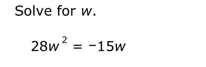 Solved Solve for w. 28w2=−15w | Chegg.com