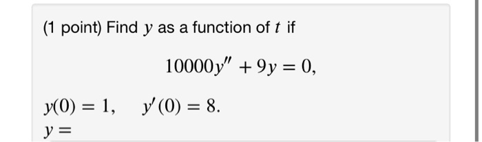 Solved (1 point) Find y as a function of t if 10000y" +9y = | Chegg.com