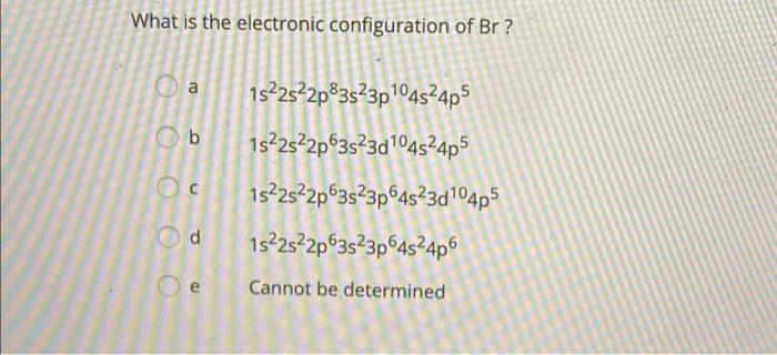 Solved What is the electronic configuration of Br? a b с | Chegg.com
