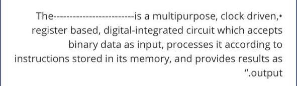 Solved The- --------is a multipurpose, clock driven, | Chegg.com