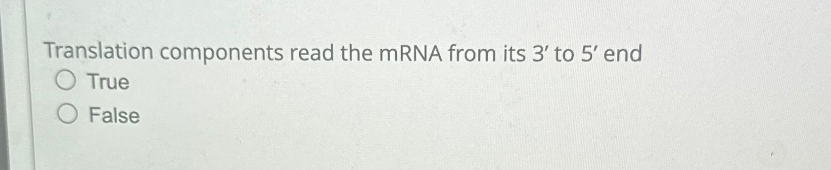 Solved Translation components read the mRNA from its 3' ﻿to | Chegg.com