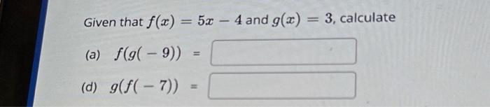 Solved Given that f(x) = 5x - 4 and g(x) = 3, calculate (a) | Chegg.com