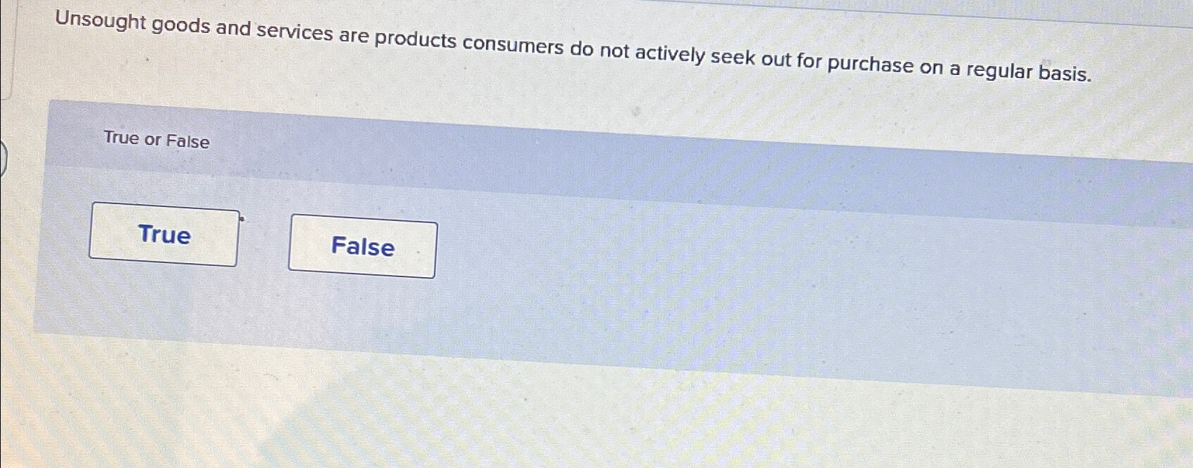 Solved Unsought goods and services are products consumers do | Chegg.com