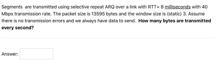 Solved Segments are transmitted using selective repeat ARQ | Chegg.com