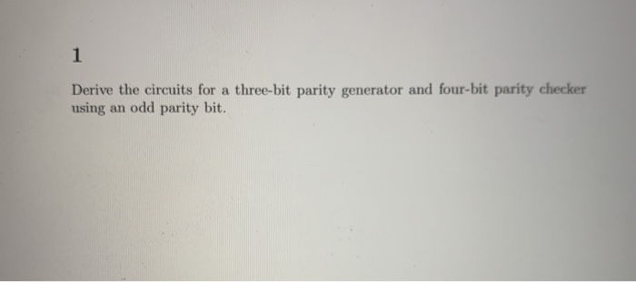 Solved 1 Derive the circuits for a three-bit parity | Chegg.com
