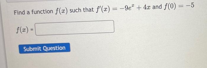 Solved Find a function f(x) such that f′(x)=−9ex+4x and | Chegg.com