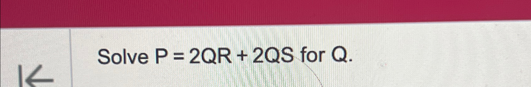 Solved Solve P=2QR+2QS ﻿for Q. | Chegg.com