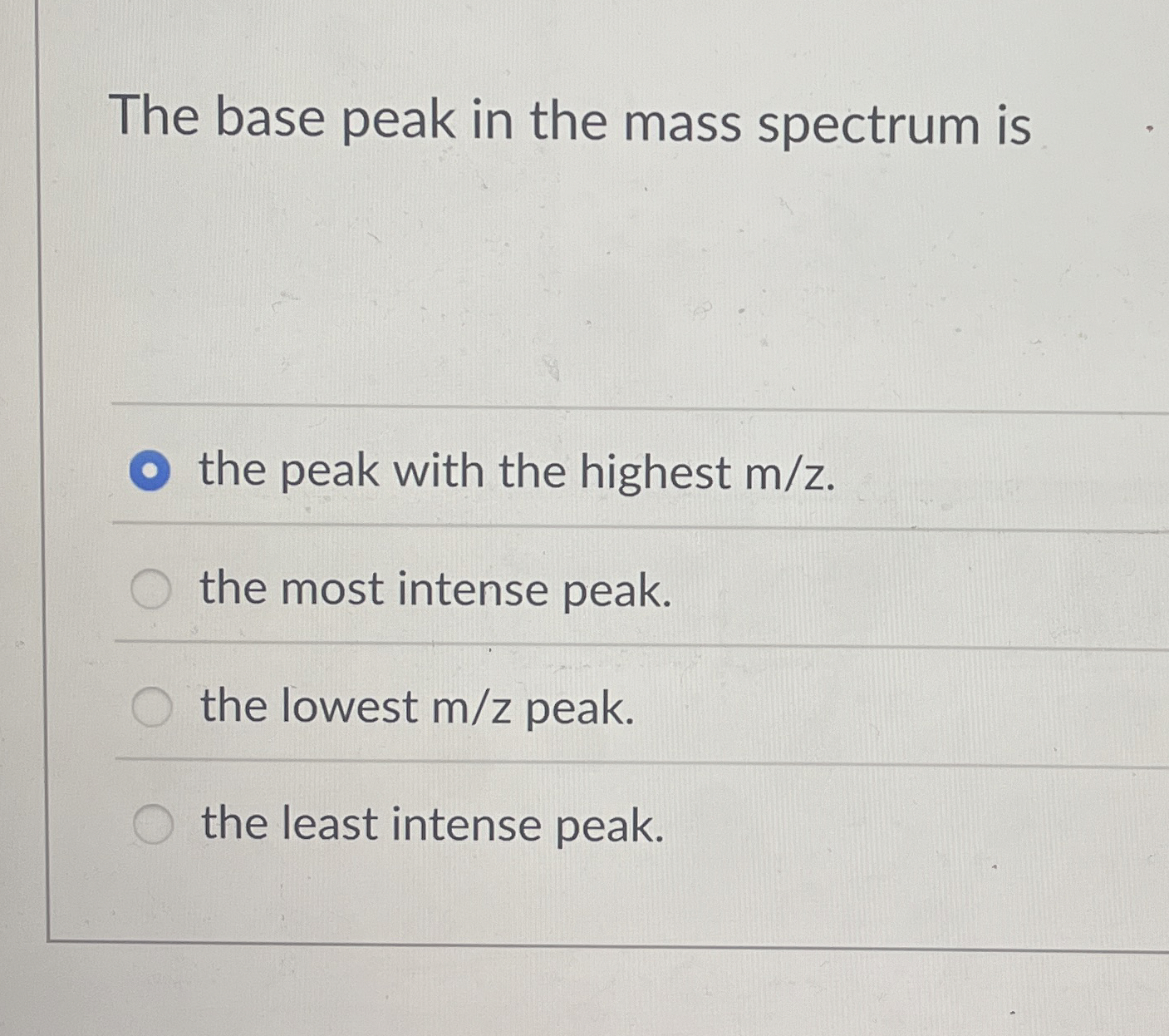 Solved The base peak in the mass spectrum isthe peak with | Chegg.com