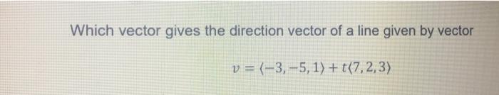 Solved Which vector gives the direction vector of a line | Chegg.com