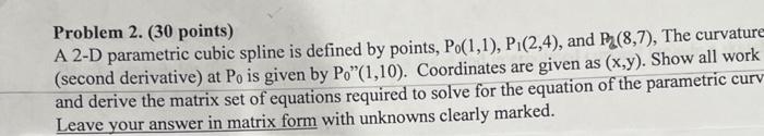 Solved Problem 2. ( 30 points) A 2-D parametric cubic spline | Chegg.com
