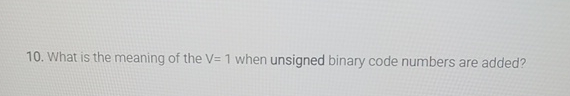 Solved What is the meaning of the V=1 ﻿when unsigned binary | Chegg.com
