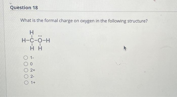 Solved What is the formal charge on oxygen in the following | Chegg.com