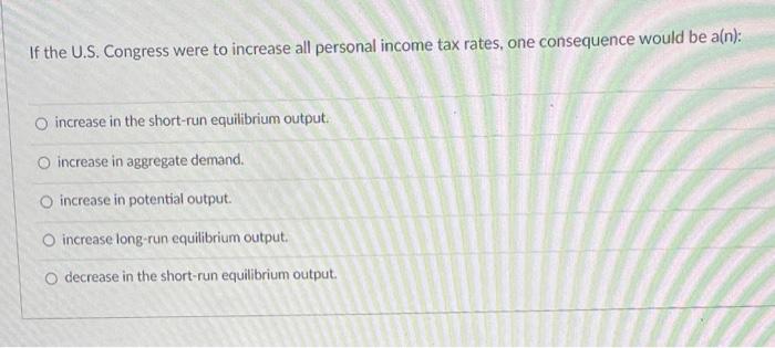 Solved If the U.S. Congress were to increase all personal | Chegg.com