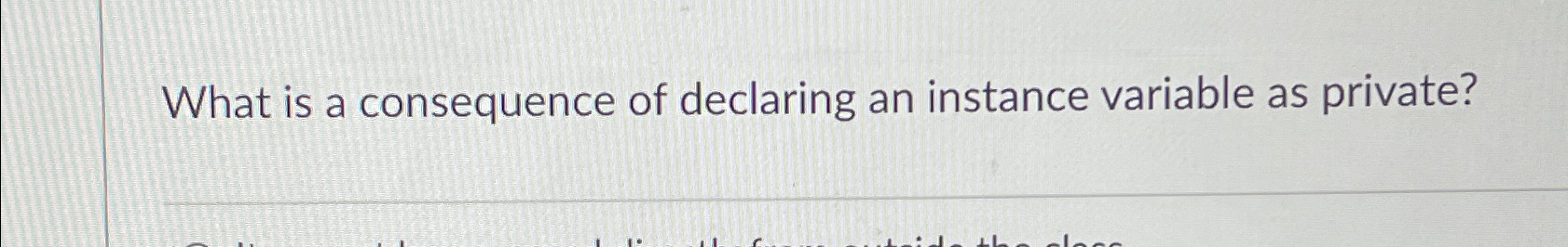 Solved What is a consequence of declaring an instance | Chegg.com