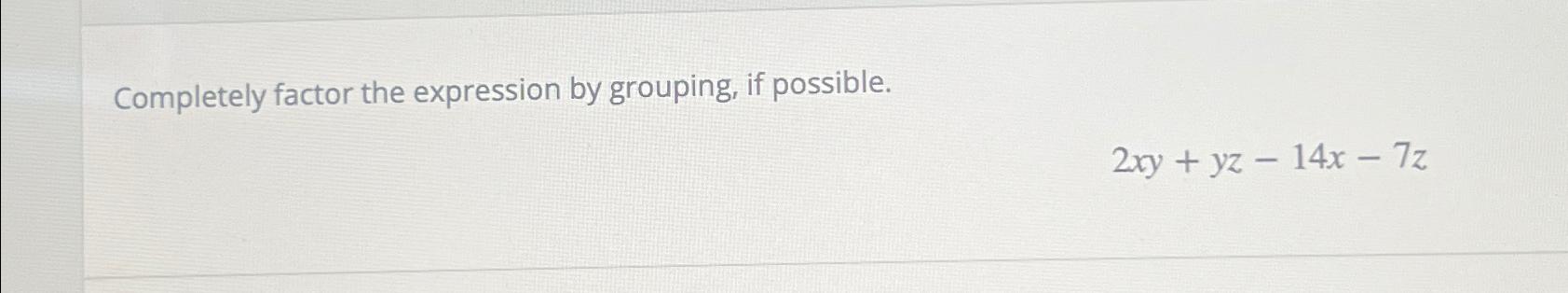 Solved Completely factor the expression by grouping, if | Chegg.com
