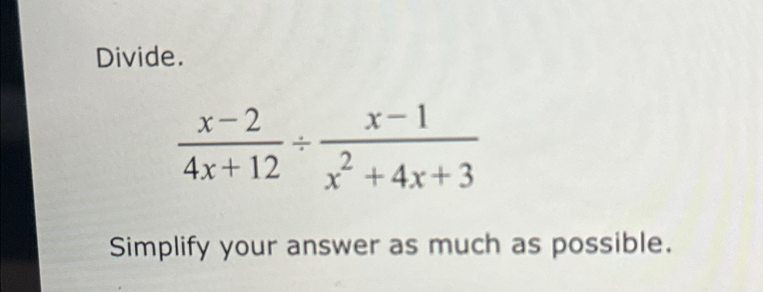 Solved Divide.x-24x+12÷x-1x2+4x+3Simplify your answer as | Chegg.com