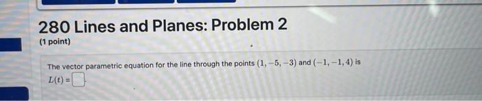 Solved 280 Lines and Planes: Problem 2 (1 point) The vector | Chegg.com