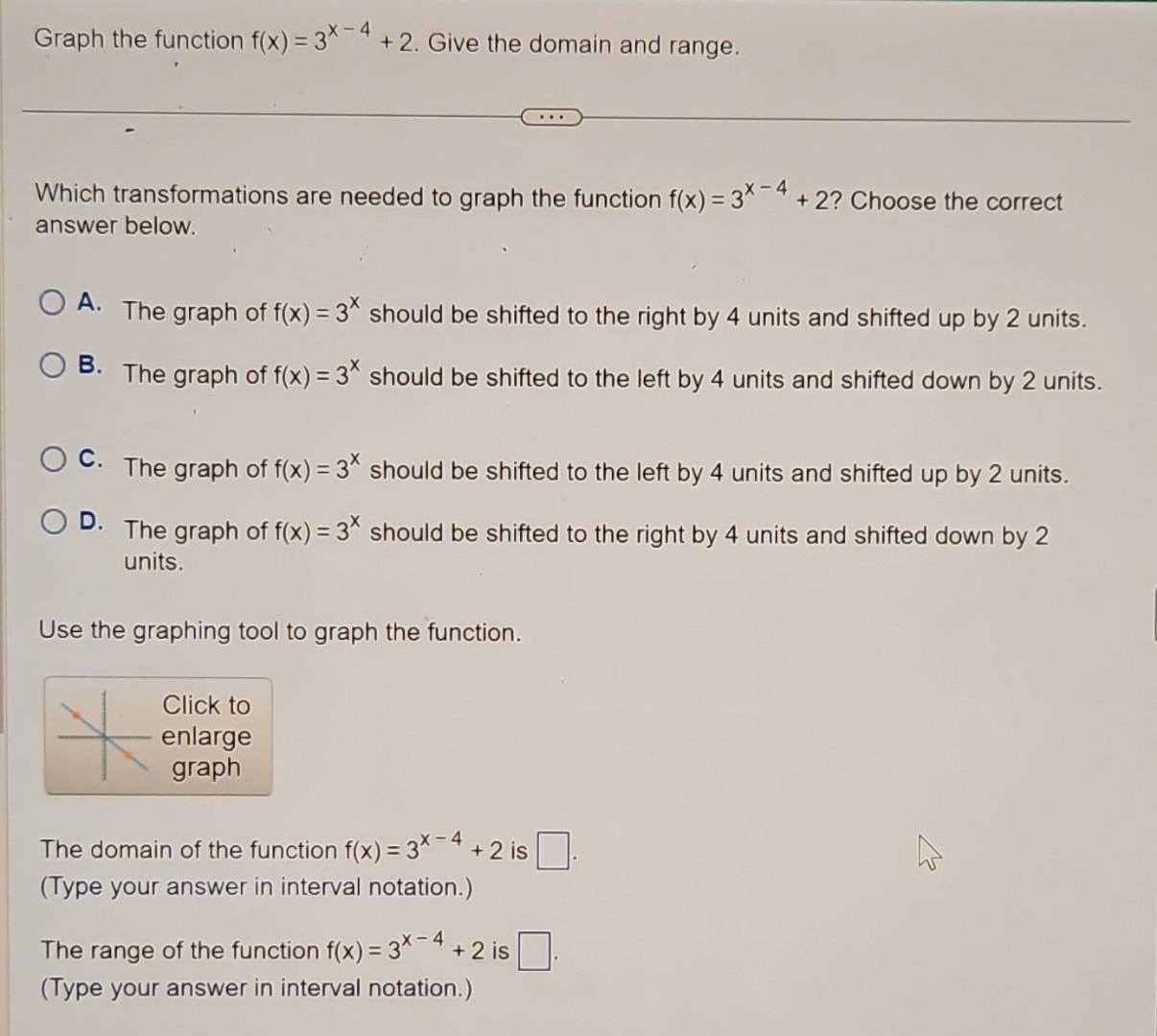 Solved Graph the function f(x)=3x−4+2. Give the domain and | Chegg.com
