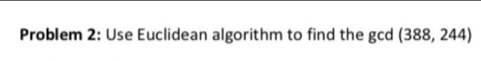 Solved Problem 2: Use Euclidean algorithm to find the gcd | Chegg.com