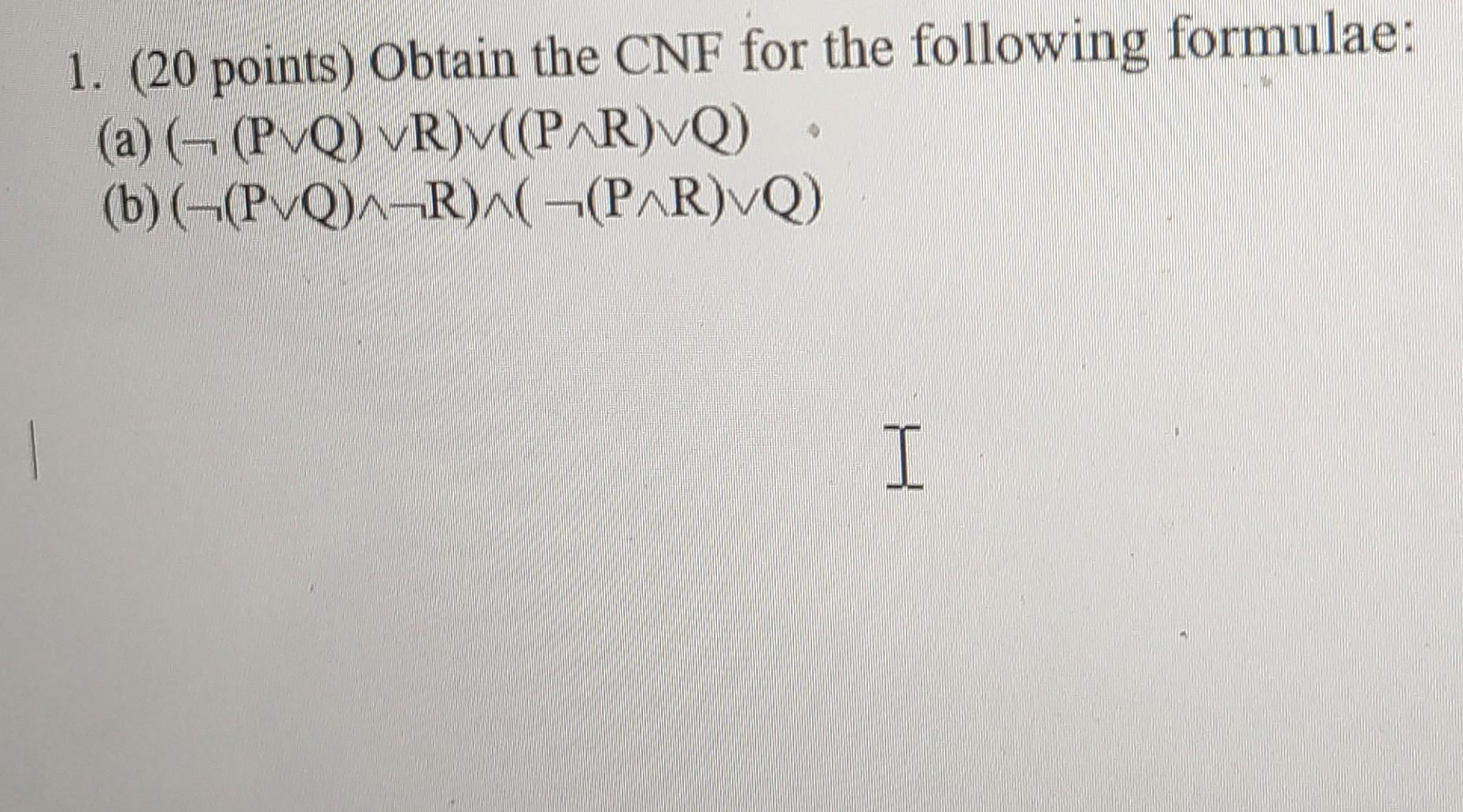 Solved 1. (20 points) Obtain the CNF for the following | Chegg.com
