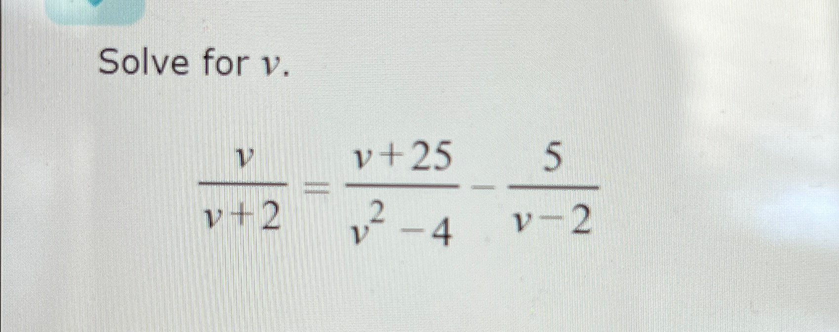 Solved Solve for v.vv+2=v+25v2-4-5v-2 | Chegg.com