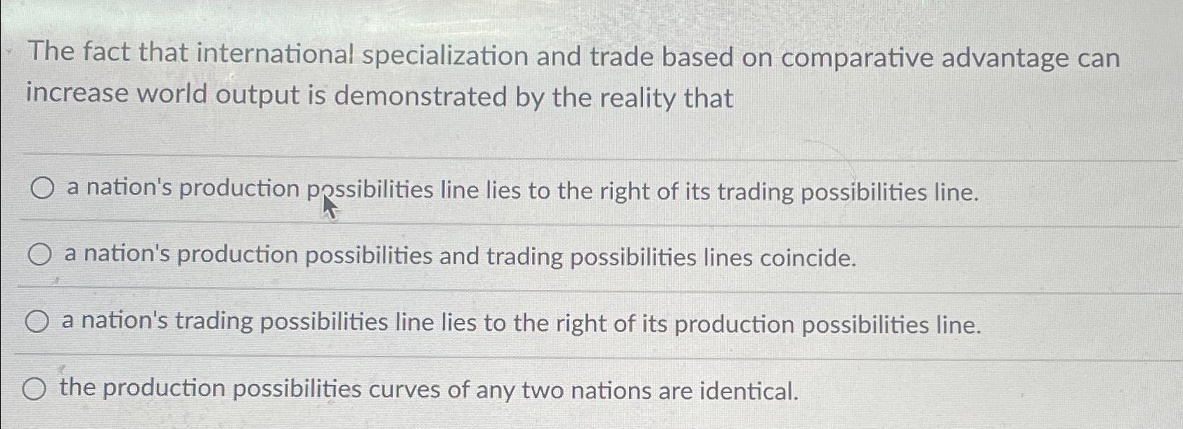 Solved The fact that international specialization and trade | Chegg.com