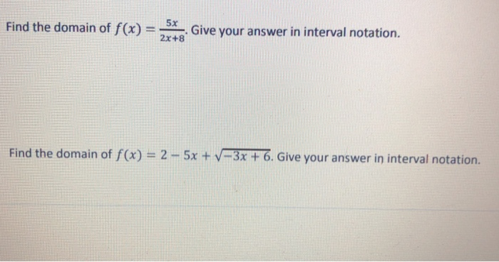 Solved Find the domain of f(x) = 5x 2x+8 Give your answer in | Chegg.com
