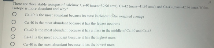 Solved There are three stable isotopes of calcium: Ca 40 | Chegg.com