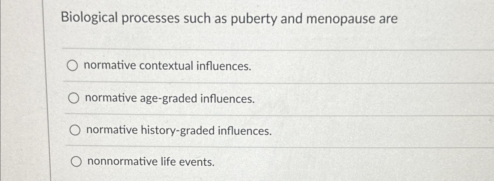 Solved Biological processes such as puberty and menopause | Chegg.com