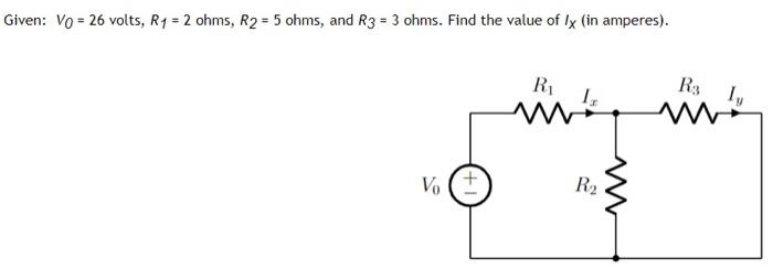 Solved Given: V0=26 volts, R1=2 ohms, R2=5 ohms, and R3=3 | Chegg.com