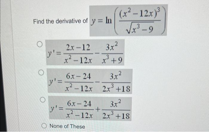 Solved Find the derivative of y=ln(x3−9(x2−12x)3) | Chegg.com