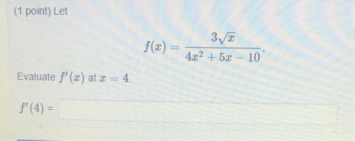 Solved (1 point) Let f(x)=4x2+5x−103x Evaluate f′(x) at x=4 | Chegg.com