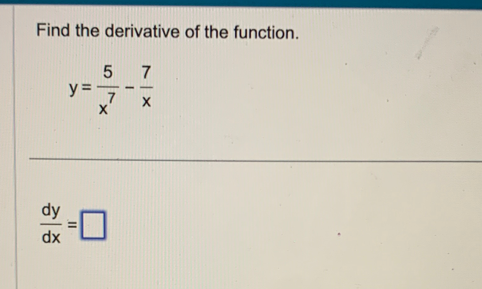 Solved Find the derivative of the function.y=5x7-7xdydx= | Chegg.com