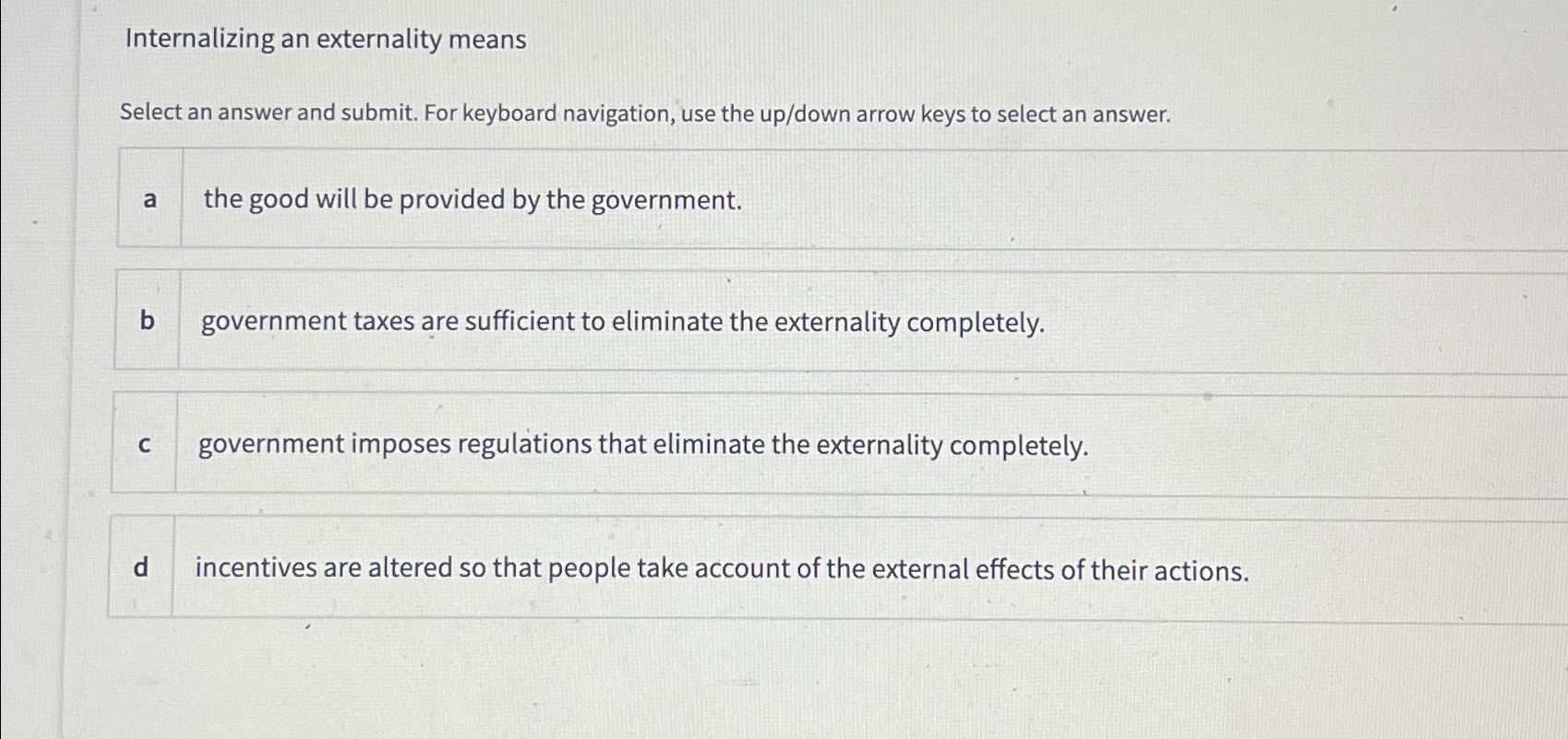Solved Internalizing an externality meansSelect an answer | Chegg.com