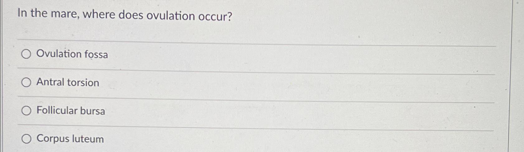 Solved In the mare, where does ovulation occur?Ovulation | Chegg.com