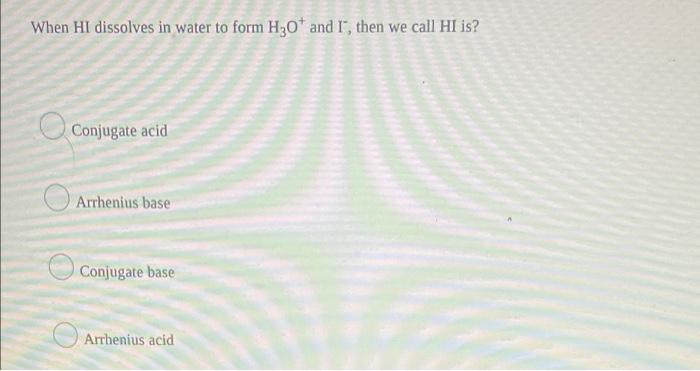 Solved When HI dissolves in water to form H₂O* and I, then | Chegg.com