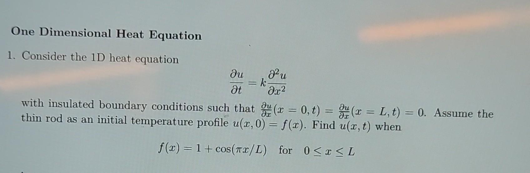 Solved One Dimensional Heat Equation 1. Consider the 1D heat | Chegg.com