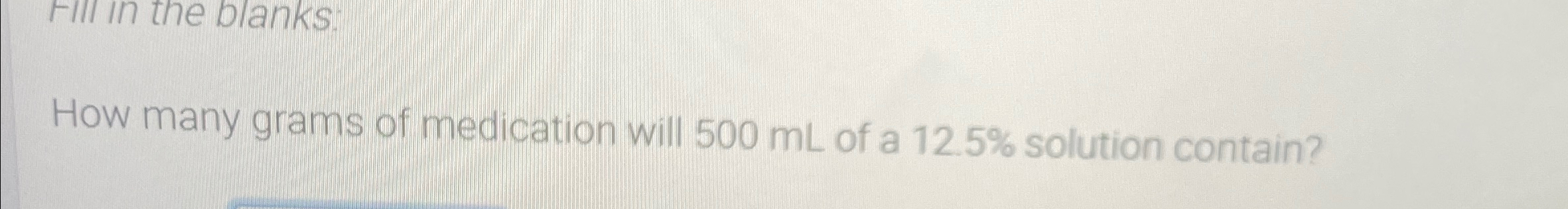 Solved How many grams of medication will 500mL ﻿of a 12.5% | Chegg.com