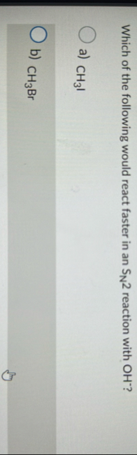 Solved Which of the following would react faster in an SN2 | Chegg.com