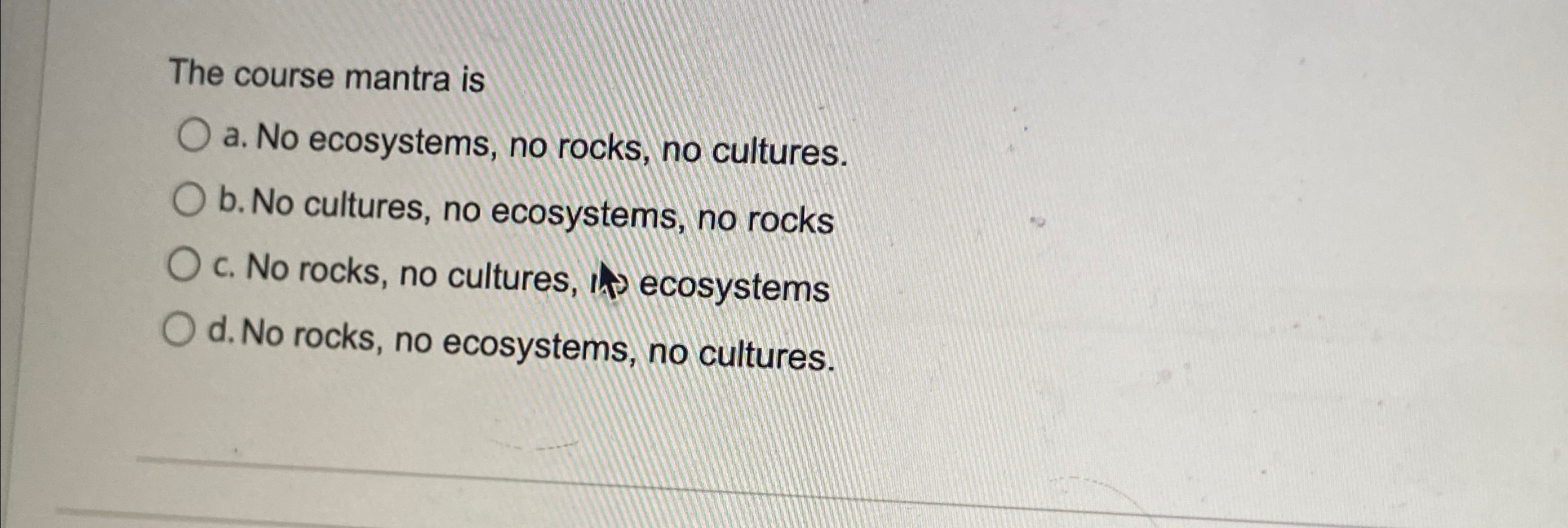 Solved The course mantra isa. ﻿No ecosystems, no rocks, no | Chegg.com
