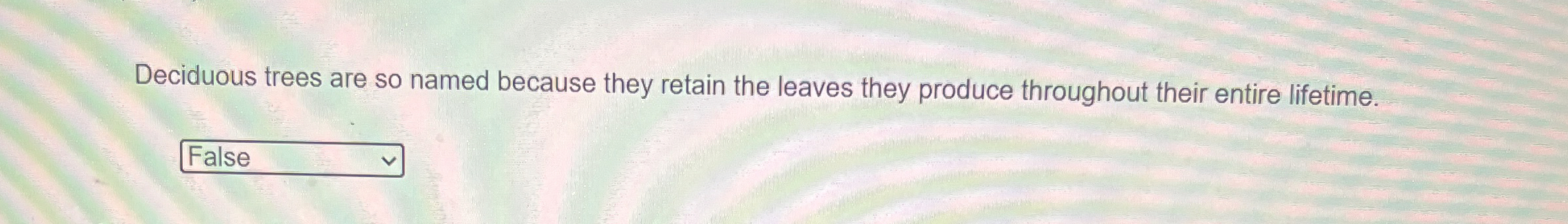 Solved Deciduous trees are so named because they retain the | Chegg.com