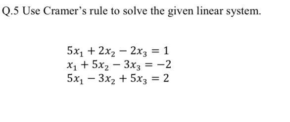 Solved Q. 5 ﻿Use Cramer's rule to solve the given linear | Chegg.com