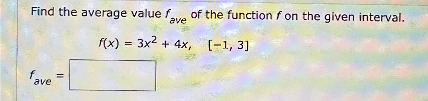 Solved Find the average value fave ﻿of the function f ﻿on | Chegg.com