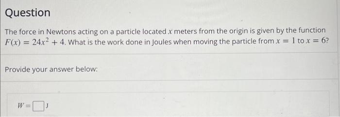 Solved The force in Newtons acting on a particle located x | Chegg.com