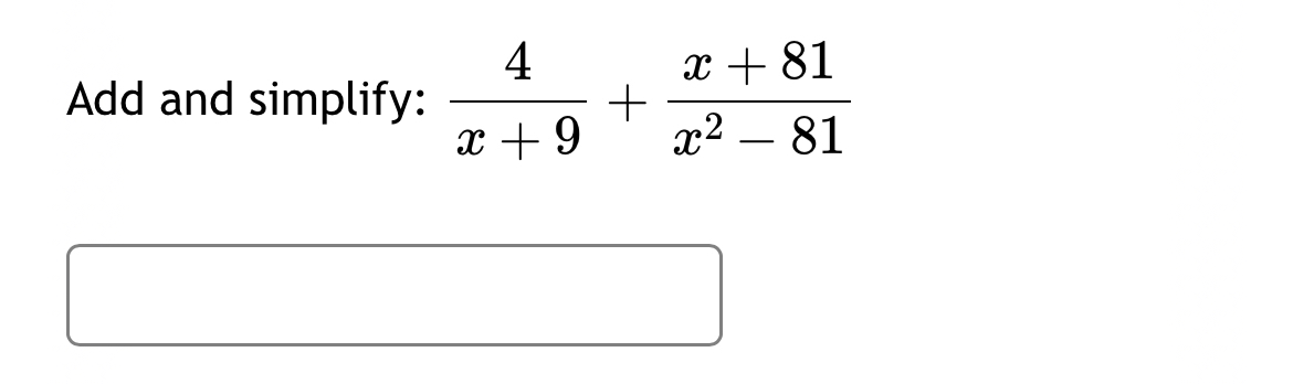 Solved Add and simplify: 4x+9+x+81x2-81 | Chegg.com