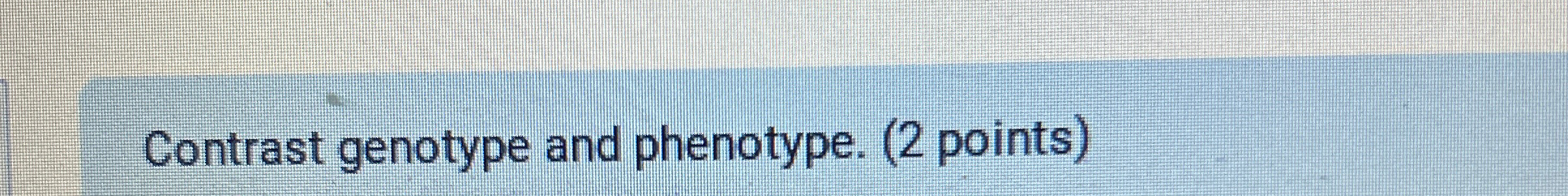 Solved Contrast genotype and phenotype. (2 ﻿points) | Chegg.com