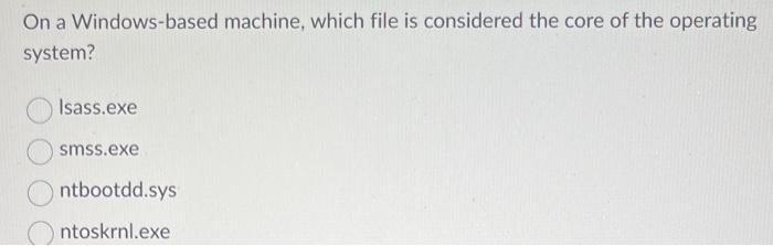 Solved On a Windows-based machine, which file is considered | Chegg.com