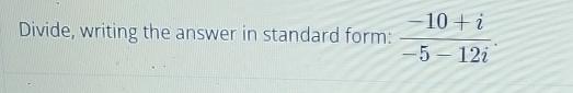 Solved Divide, writing the answer in standard form: | Chegg.com