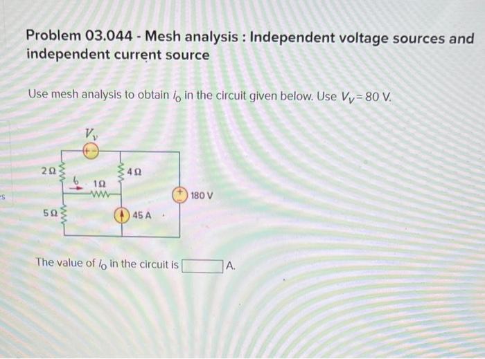 Solved Problem 03.044 - Mesh analysis : Independent voltage | Chegg.com