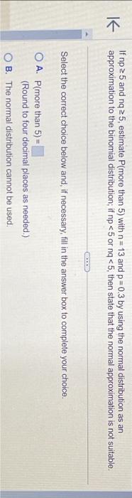 Solved If np≥5 and nq≥5, estimate P (more than 5 ) with n=13 | Chegg.com